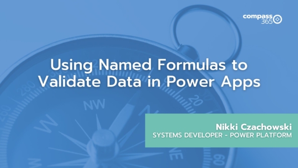 Using Named Formulas to Validate Data in Power Apps - Compass 365